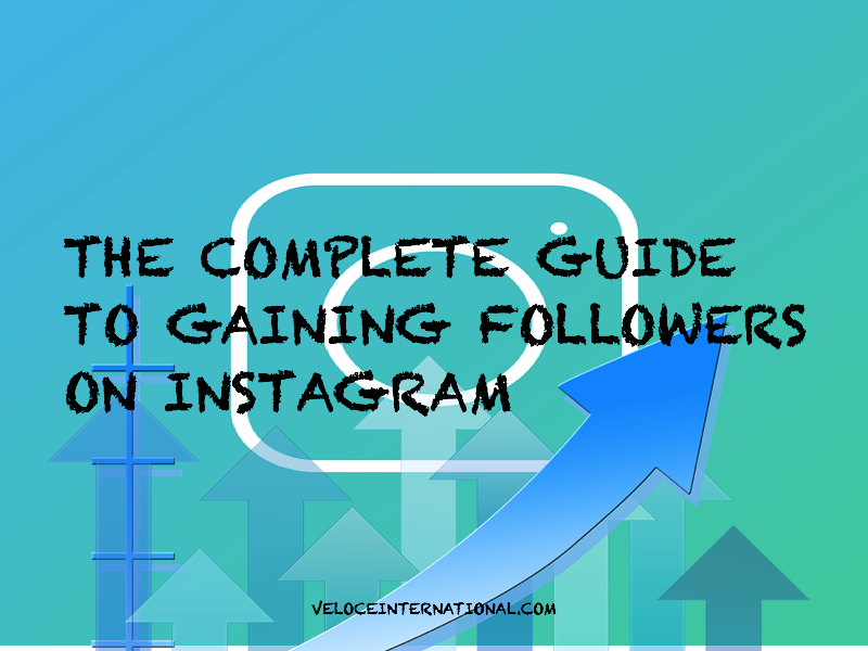 The Complete Guide to Gaining Followers on Instagram - Veloce