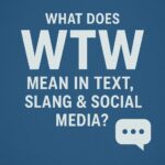 What Does WTW Mean in Text, Slang & Social Media? - Veloce